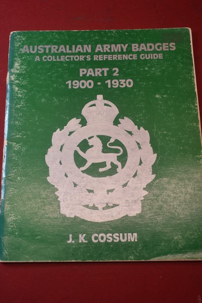 BOOK AUSTRALIAN ARMY BADGES, 1900-1930 PART TWO BY J.K. COSSUM-SOLD